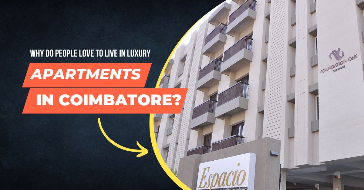 Why do people love to live in Luxury apartments in coimbatore?