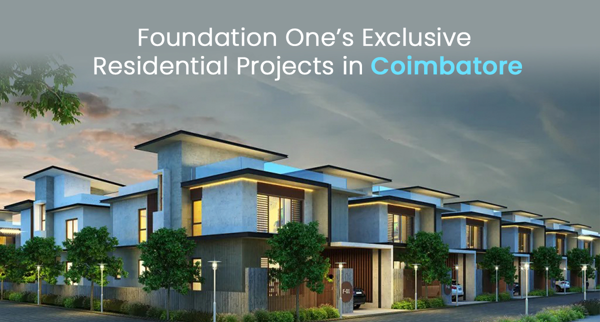 Foundation One’s Exclusive Residential Projects in Coimbatore